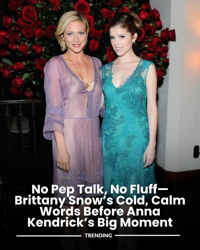No Pep Talk, No Fluff—Brittany Snow’s Cold, Calm Words Before Anna Kendrick’s Big Moment ...