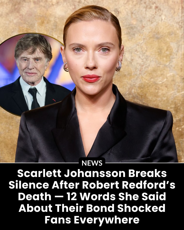 Scarlett Johansson Breaks Silence After Robert Redford’s Death — “It ...
